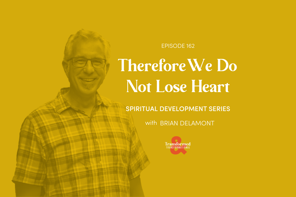 162: Therefore We Do Not Lose Heart (with Brian Delamont) - TeachBeyond