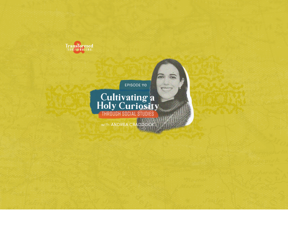 110: Cultivating a Holy Curiosity (with Andrea Craddock) - TeachBeyond