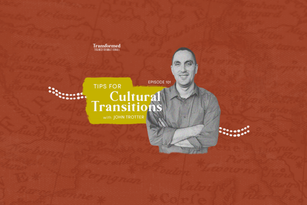 101: Tips for Cultural Transitions (with John Trotter) - TeachBeyond